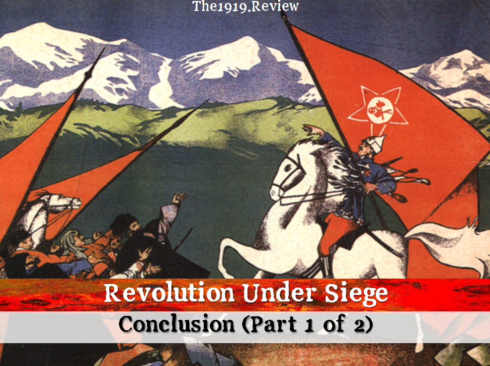 Revolution Under Siege: Conclusion (Part 1 of 2) – The 1919 Review